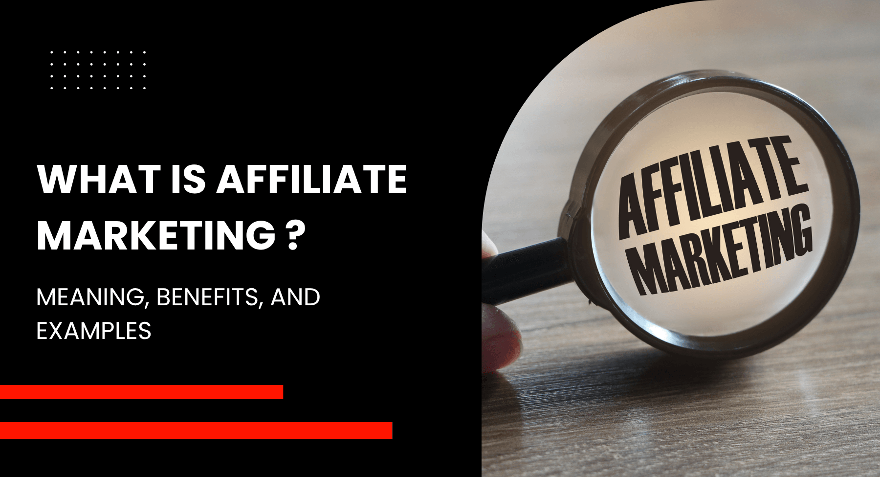 What Is Affiliate Marketing? Meaning, Benefits, and Examples
